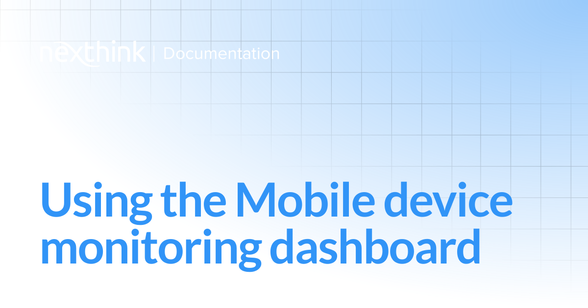 Using the Mobile device monitoring dashboard | Nexthink Documentation