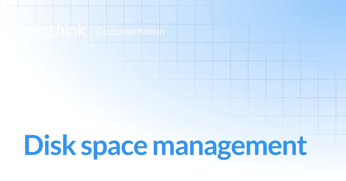Disk space management | Nexthink Documentation