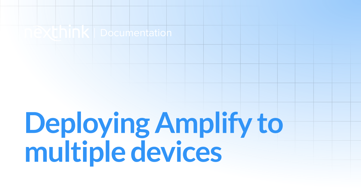Deploying Amplify To Multiple Devices Nexthink Documentation