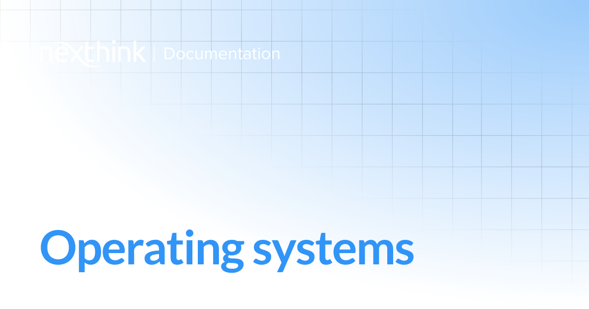 Operating systems | Nexthink Documentation