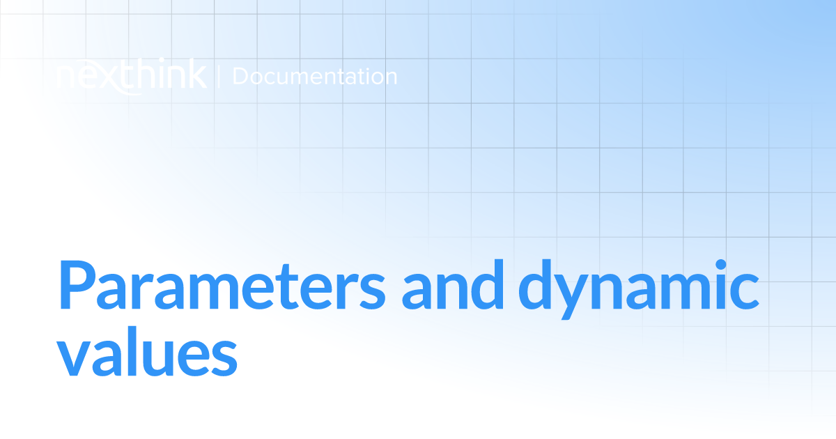 Parameters and dynamic values | Nexthink Documentation