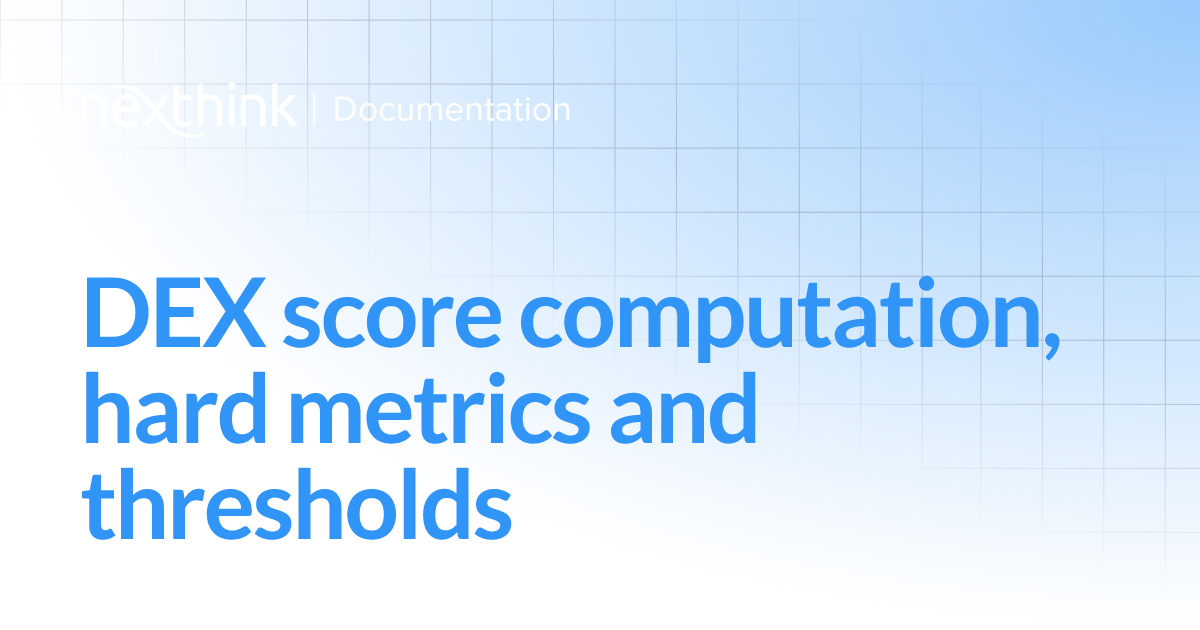 DEX score computation, hard metrics and thresholds | Nexthink Documentation
