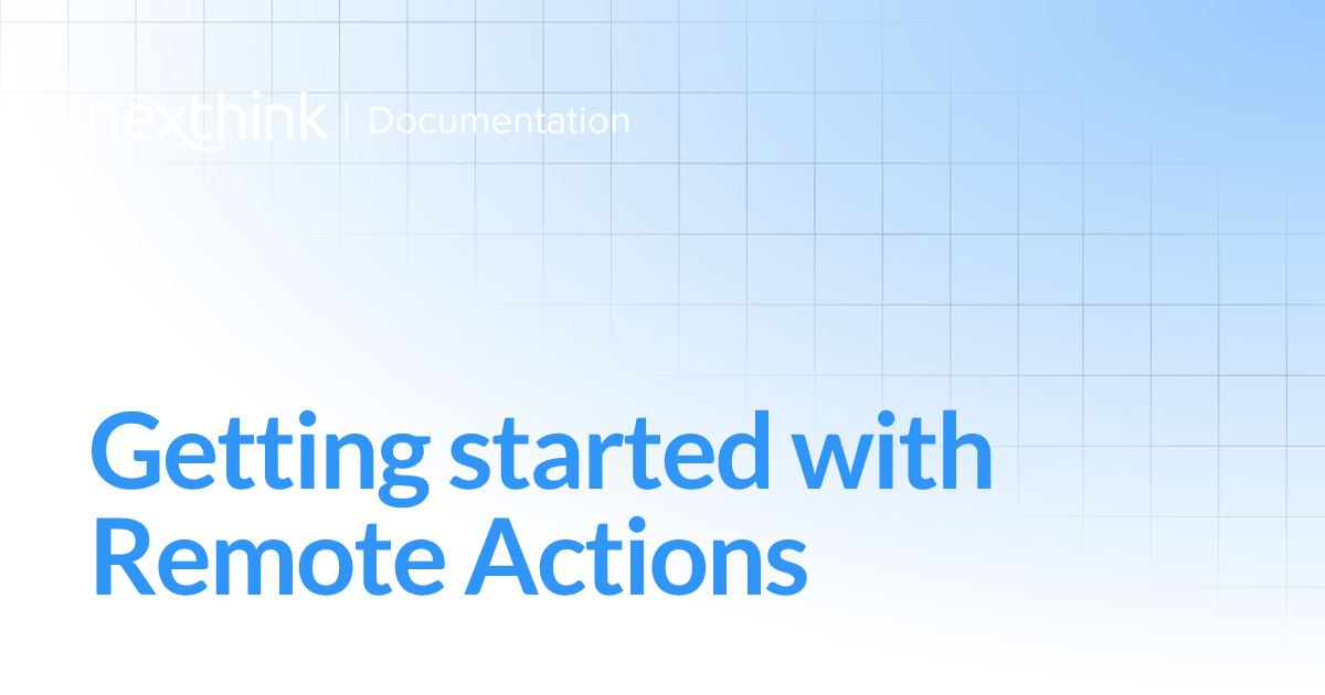 Getting started with Remote Actions | Nexthink Documentation